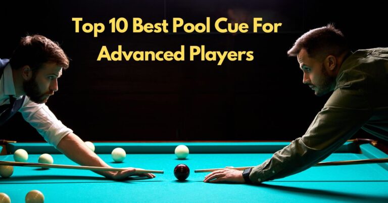 10 Best Pool Cues For Advanced Players: Play Like A Champion